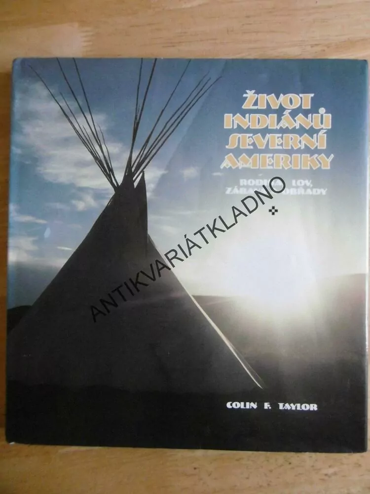 ŽIVOT INDIÁNŮ SEVERNÍ AMERIKY, COLIN F. TAYLOR, **an | Antikvariát ...