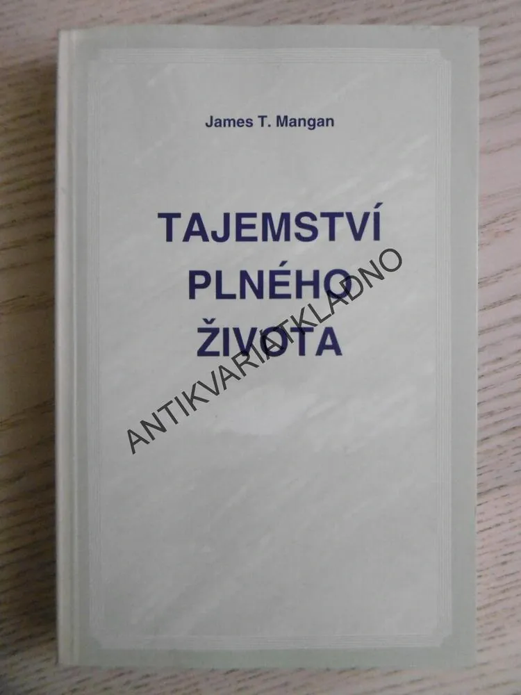 TAJEMSTVÍ PLNÉHO ŽIVOTA, JAMES T. MANGAN, **an | Antikvariát Kladno Mareš