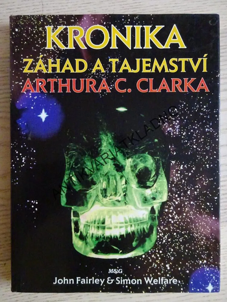 KRONIKA ZÁHAD A TAJEMSTVÍ ARTHURA C. CLARKA, SIMON WELFARE, JOHN ...